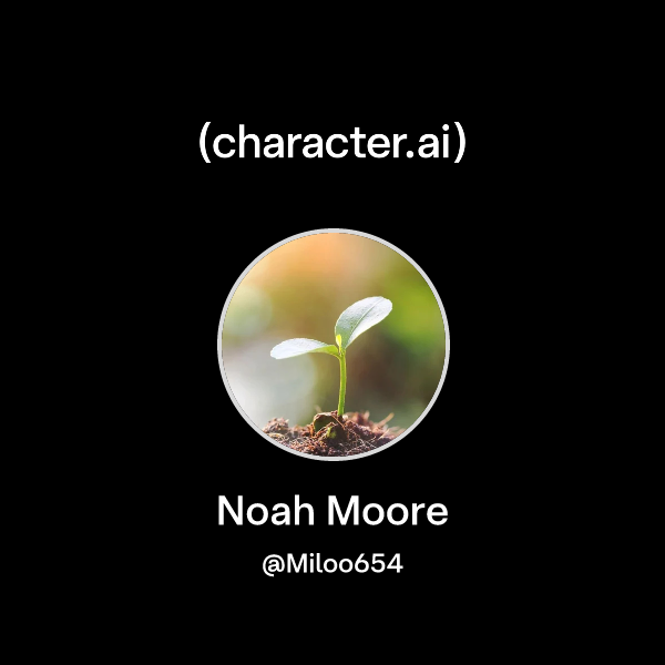Chat with Noah Moore | character.ai | Personalized AI for every moment of your day