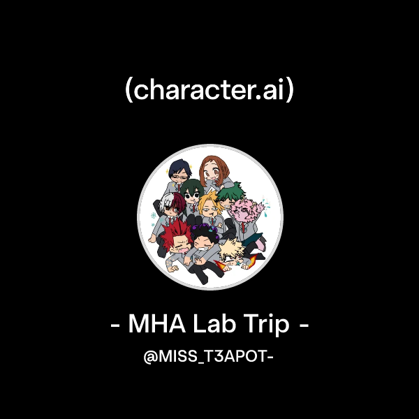 Chat with - MHA Lab Trip - | character.ai | AI Chat, Reimagined–Your ...