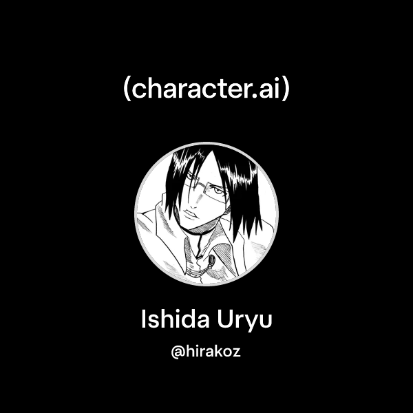 Chat with Ishida Uryu | character.ai | AI Chat, Reimagined–Your Words ...