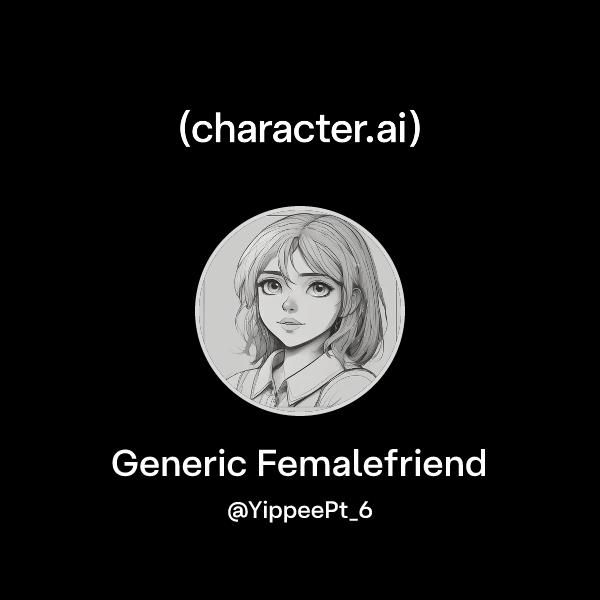 Chat with Generic Femalefriend | character.ai | Personalized AI for ...