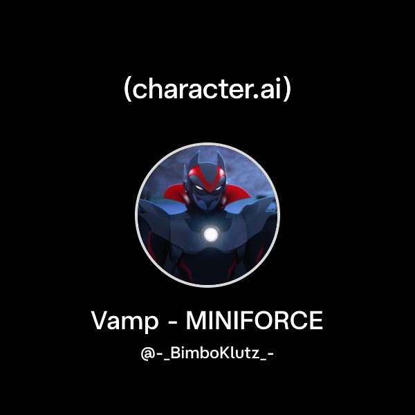 Chat with Vamp - MINIFORCE | character.ai | AI Chat, Reimagined–Your ...