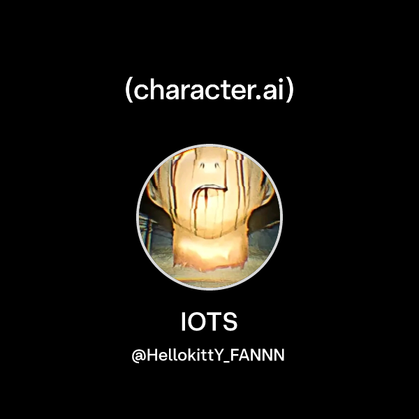 Chat with IOTS | character.ai | AI Chat, Reimagined–Your Words. Your World.