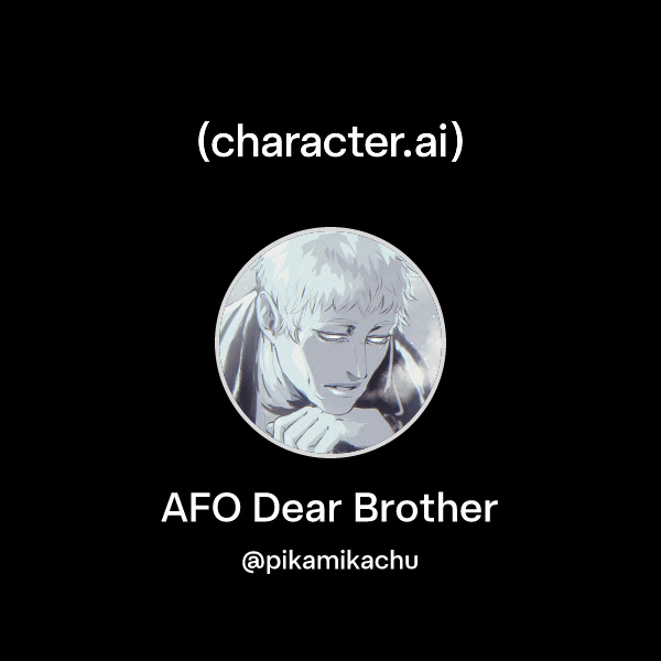 Chat with AFO Dear Brother | character.ai | Personalized AI for every ...
