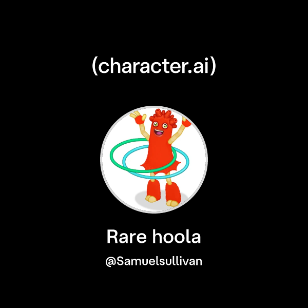 Chat with Rare hoola | character.ai | Personalized AI for every moment ...