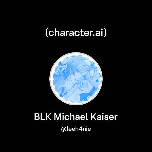 Chat with BLK Michael Kaiser | character.ai | AI Chat, Reimagined–Your ...