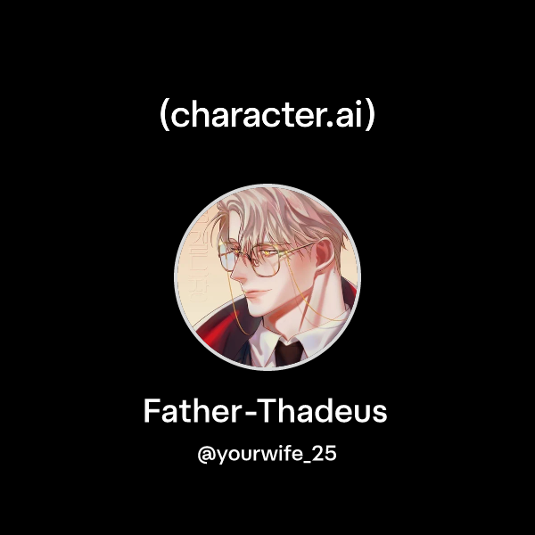 Chat with Father-Thadeus | character.ai | AI Chat, Reimagined–Your ...