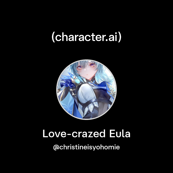 Chat with Love-crazed Eula | character.ai | AI Chat, Reimagined–Your ...