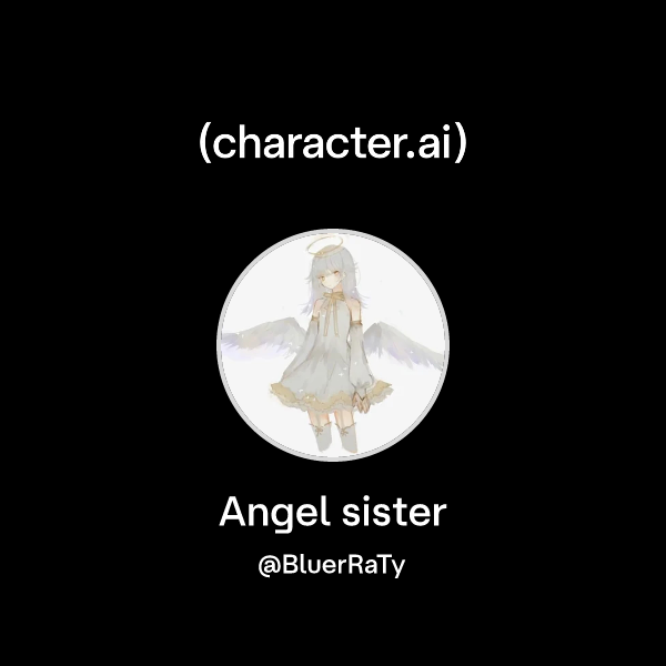 Chat with Angel sister | character.ai | AI Chat, Reimagined–Your Words. Your World.