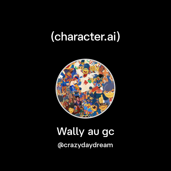 Chat with Wally au gc | character.ai | Personalized AI for every moment ...