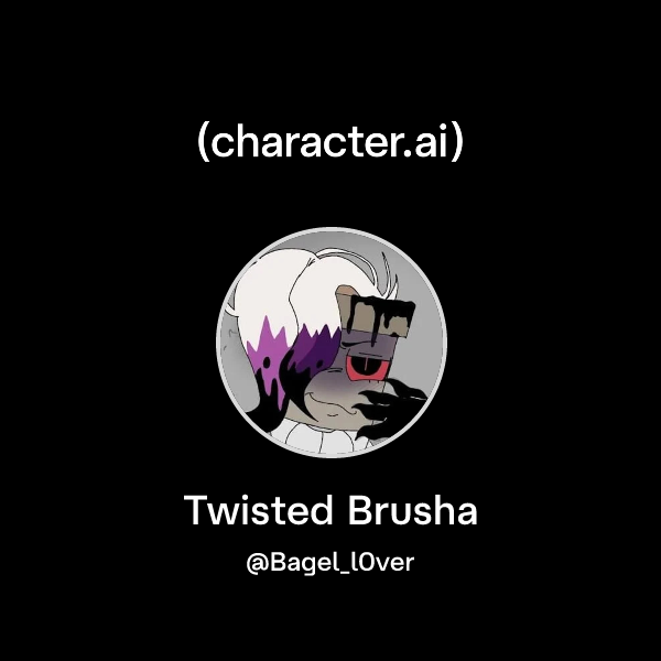Chat with Twisted Brusha | character.ai | AI Chat, Reimagined–Your ...