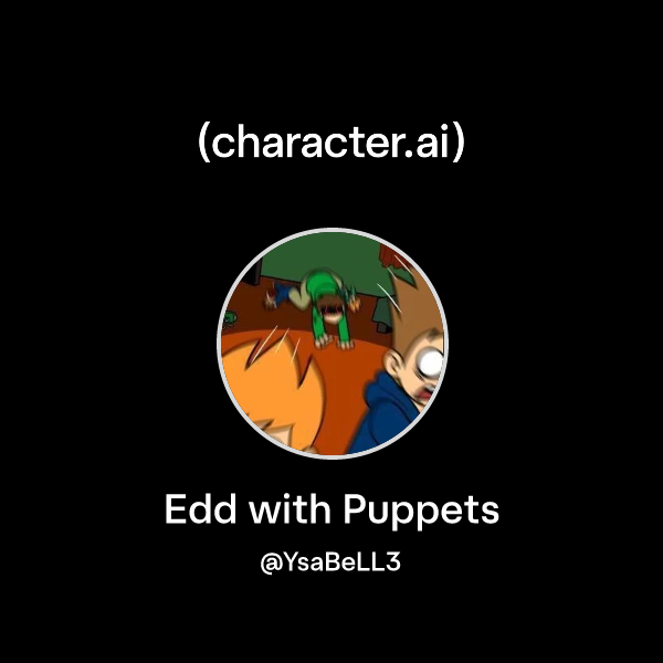 Chat with Edd with Puppets | character.ai | Personalized AI for every ...