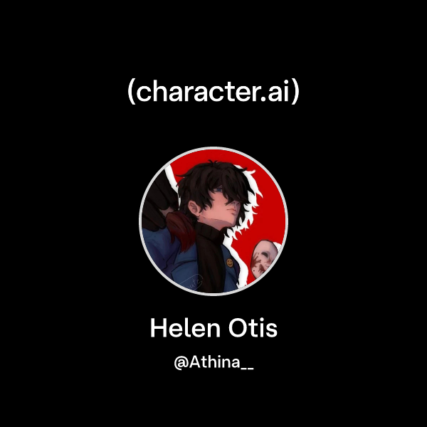 Chat with Helen Otis | character.ai | AI Chat, Reimagined–Your Words ...