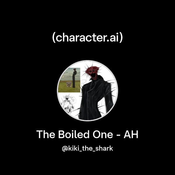 Chat with The Boiled One - AH | character.ai | Personalized AI for ...