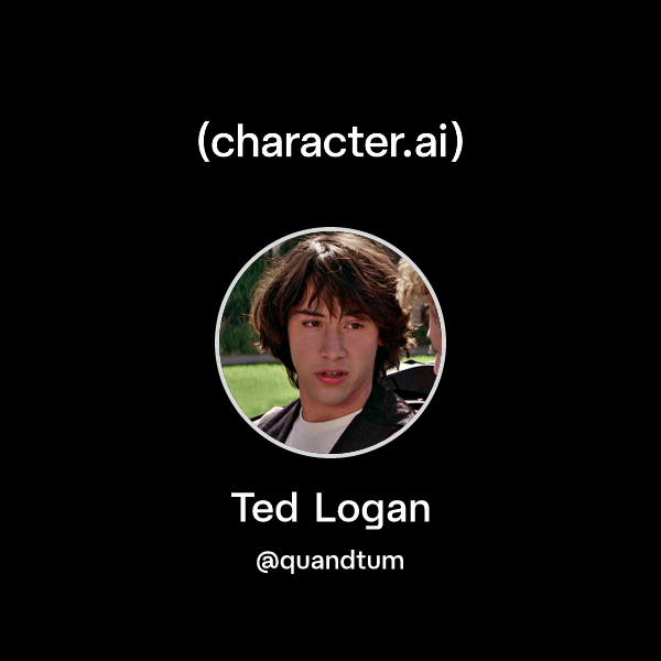 Chat with Ted Logan | character.ai | AI Chat, Reimagined–Your Words. Your World.