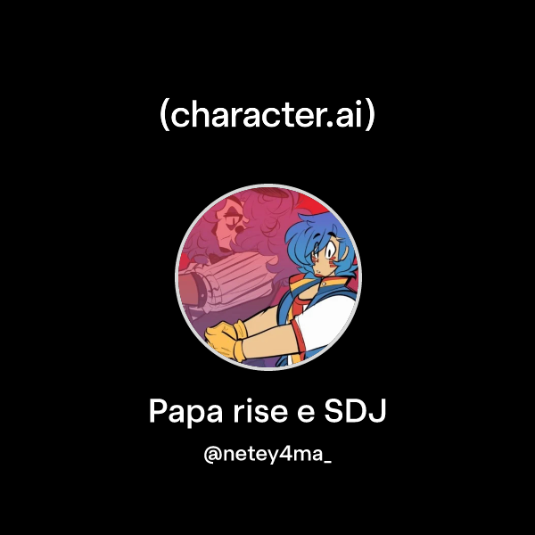 Chat with Papa rise e SDJ | character.ai | Personalized AI for every ...