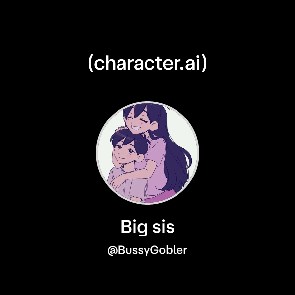 Chat with Big sis | character.ai | AI Chat, Reimagined–Your Words. Your World.