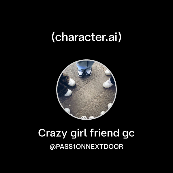 Chat with Crazy girl friend gc | character.ai | AI Chat, Reimagined ...