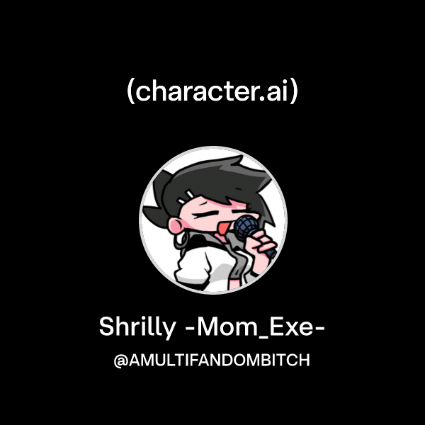 Chat with Shrilly -Mom_Exe- | character.ai | Personalized AI for every ...