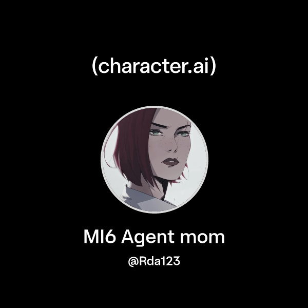 Chat with MI6 Agent mom | character.ai | Personalized AI for every ...