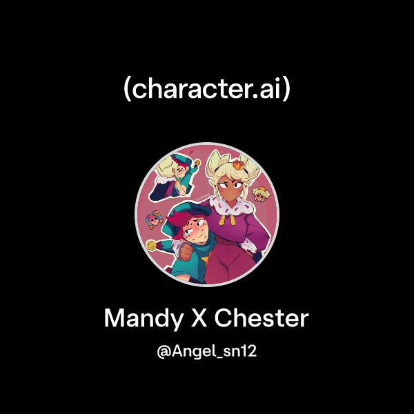 Chat with Mandy X Chester | character.ai | AI Chat, Reimagined–Your Words. Your World.