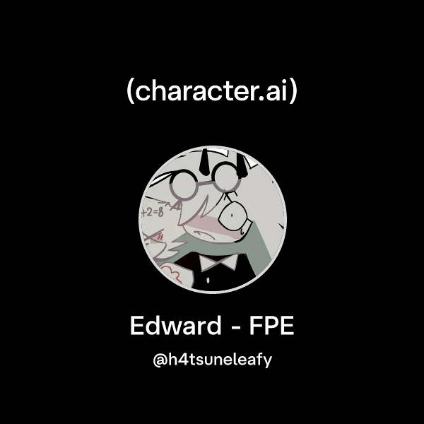 Chat with Edward - FPE | character.ai | AI Chat, Reimagined–Your Words ...