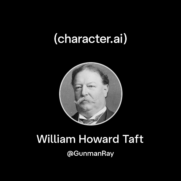 Chat with William Howard Taft | character.ai | AI Chat, Reimagined–Your ...