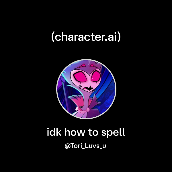 Chat with idk how to spell | character.ai | Personalized AI for every ...