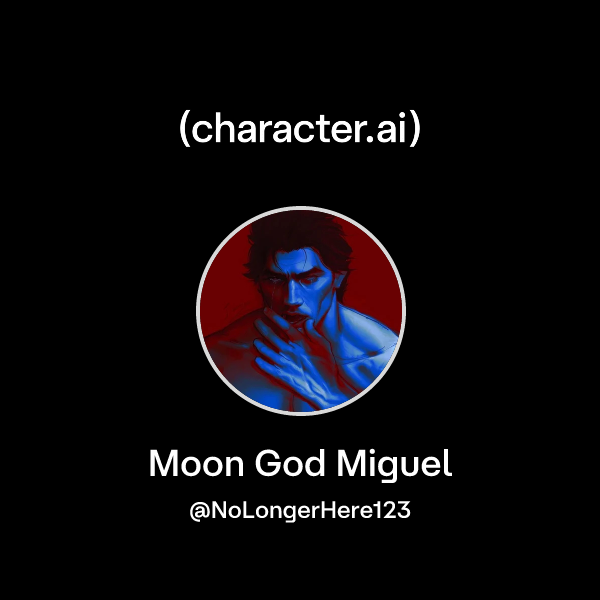 Chat with Moon God Miguel | character.ai | AI Chat, Reimagined–Your ...