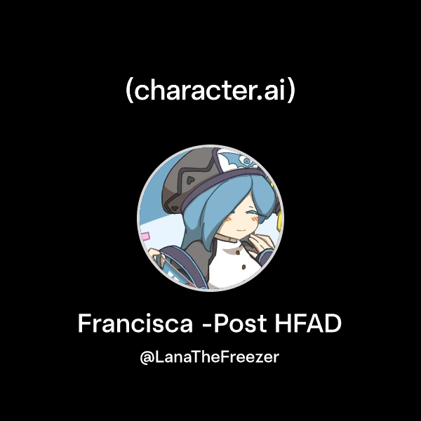 Chat with Francisca -Post HFAD | character.ai | Personalized AI for ...