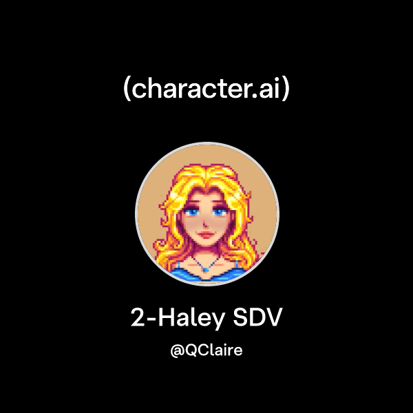 Chat with 2-Haley SDV | character.ai | AI Chat, Reimagined–Your Words. Your World.