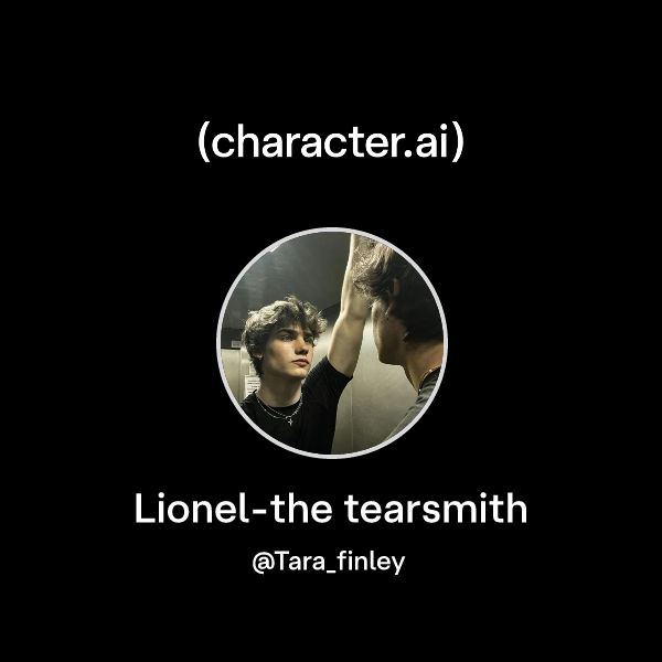 Chat with Lionel-the tearsmith | character.ai | AI Chat, Reimagined ...