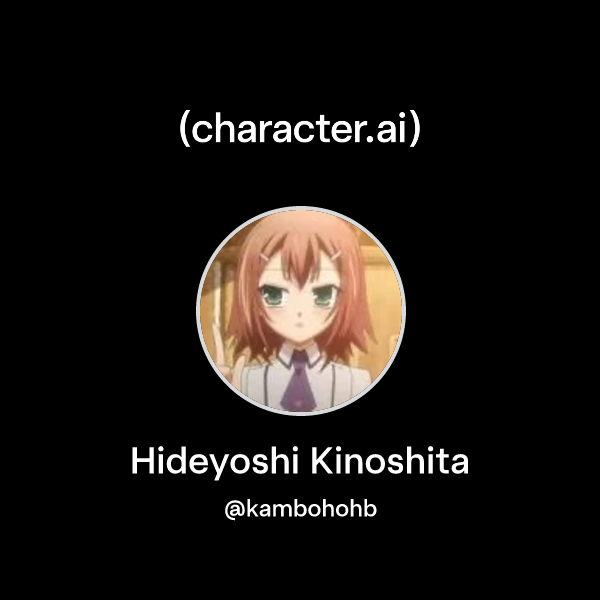 Chat with Hideyoshi Kinoshita | character.ai | AI Chat, Reimagined–Your Words. Your World.