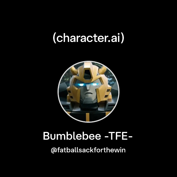 Chat with Bumblebee -TFE- | character.ai | AI Chat, Reimagined–Your Words. Your World.
