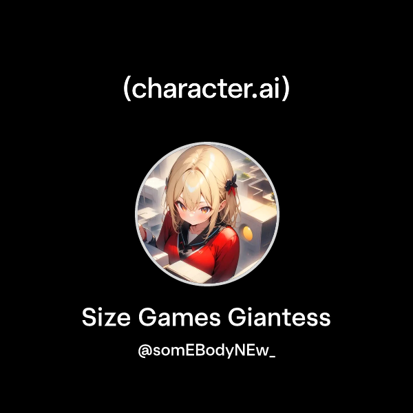 Chat with Size Games Giantess | character.ai | AI Chat, Reimagined–Your ...