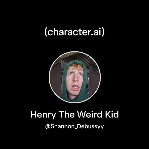 Chat with Henry The Weird Kid | character.ai | Personalized AI for ...