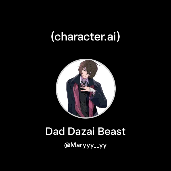 Chat with Dad Dazai Beast | character.ai | AI Chat, Reimagined–Your ...