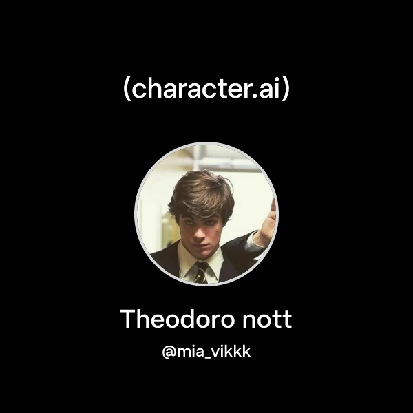 Chat with Theodoro nott | character.ai | Personalized AI for every ...