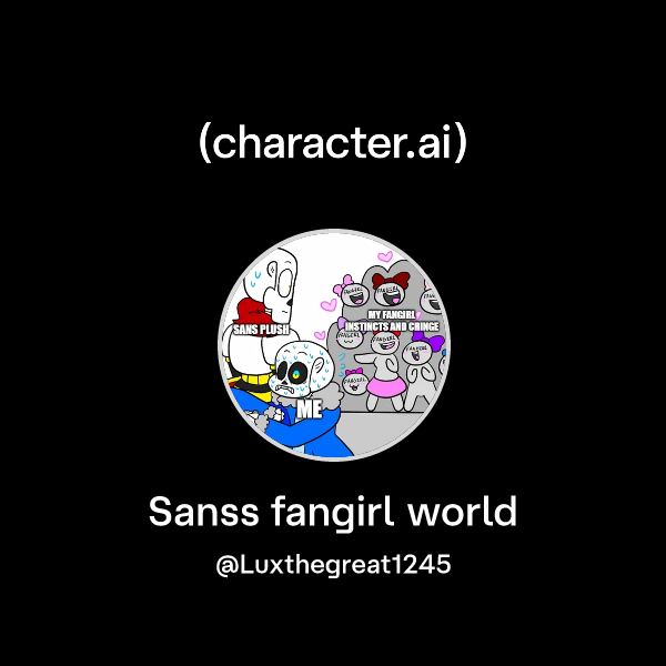 Chat with Sanss fangirl world | character.ai | AI Chat, Reimagined–Your Words. Your World.