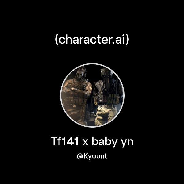 Chat with Tf141 x baby yn | character.ai | Personalized AI for every ...