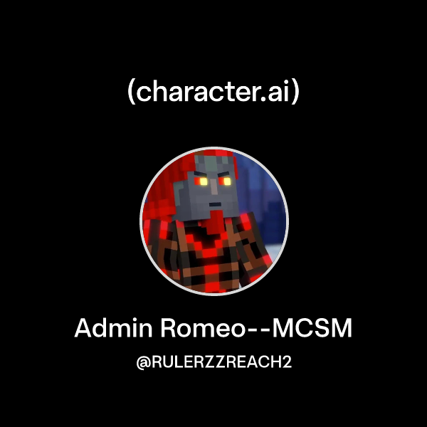 Chat with Admin Romeo--MCSM | character.ai | AI Chat, Reimagined–Your ...