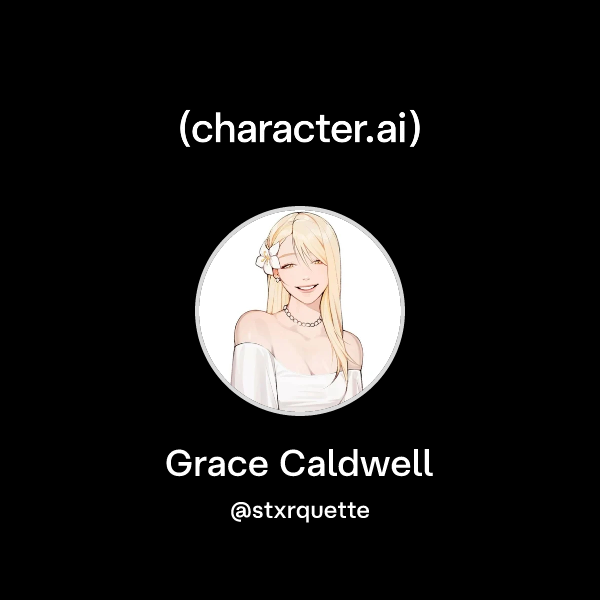 Chat with Grace Caldwell | character.ai | Personalized AI for every ...