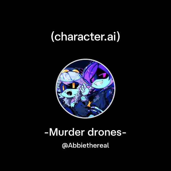 Chat with -Murder drones- | character.ai | Personalized AI for every ...