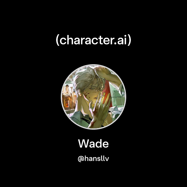 Chat with Wade | character.ai | AI Chat, Reimagined–Your Words. Your World.