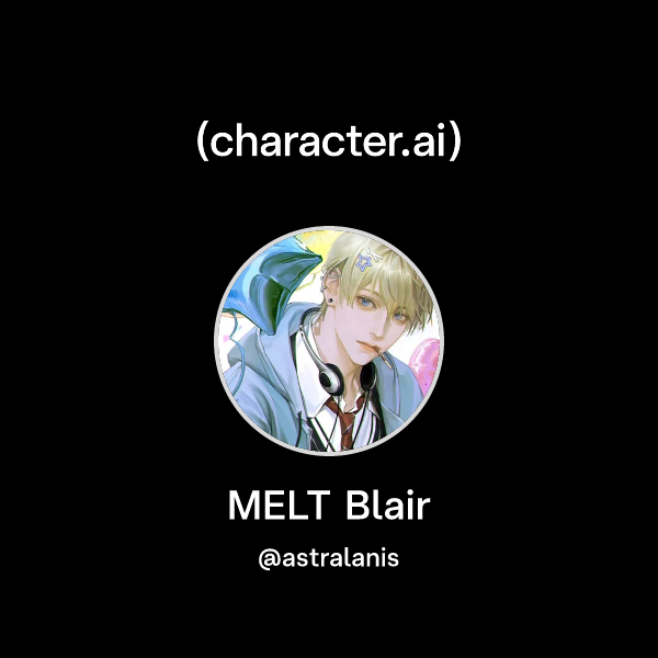 Chat with MELT blair | character.ai | AI Chat, Reimagined–Your Words ...