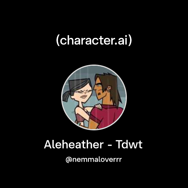 Chat with Aleheather - Tdwt | character.ai | Personalized AI for every ...