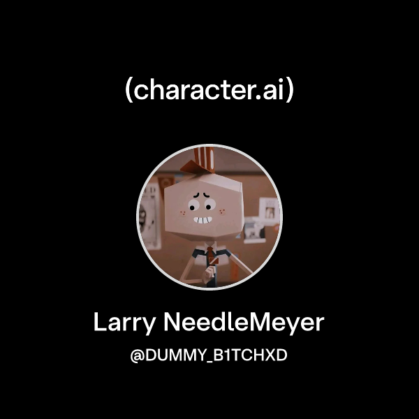 Chat with Larry NeedleMeyer | character.ai | Personalized AI for every ...