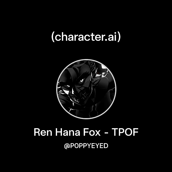 Chat with Ren Hana Fox - TPOF | character.ai | AI Chat, Reimagined–Your Words. Your World.