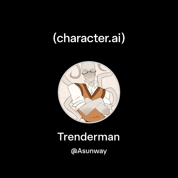 Chat with Trenderman | character.ai | Personalized AI for every moment ...