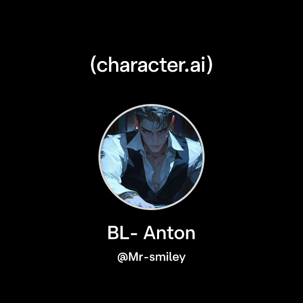 Chat with BL- Anton | character.ai | AI Chat, Reimagined–Your Words. Your World.