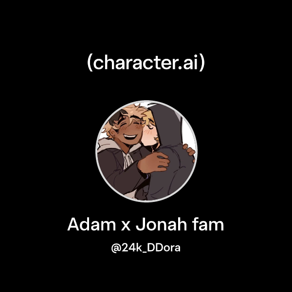 Chat with Adam x Jonah fam | character.ai | AI Chat, Reimagined–Your Words. Your World.